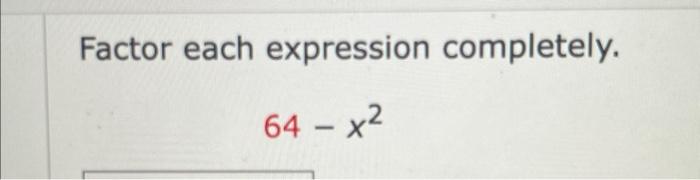 Solved Factor each expression completely. 64−x2 | Chegg.com