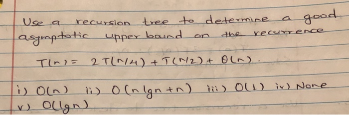 Solved Use A Good Recursion Tree To Determine Asymptotic 4604