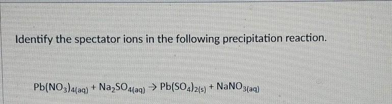 Solved Identify the spectator ions in the following | Chegg.com