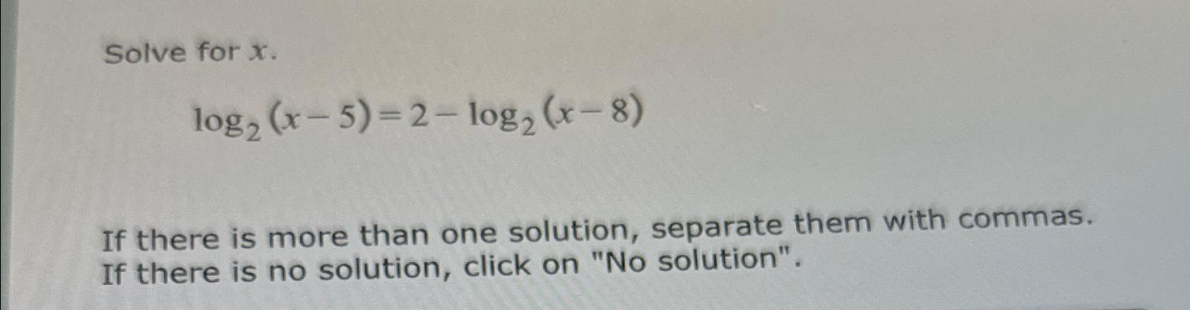 Solved Solve for x.log2(x-5)=2-log2(x-8)If there is more | Chegg.com