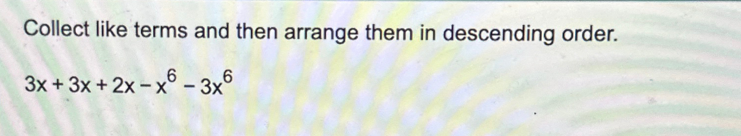 Collect like terms and then arrange them in | Chegg.com
