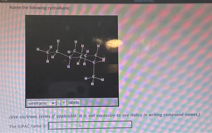 Solved Name the following cycloalkane. wireframe H WEX + | Chegg.com
