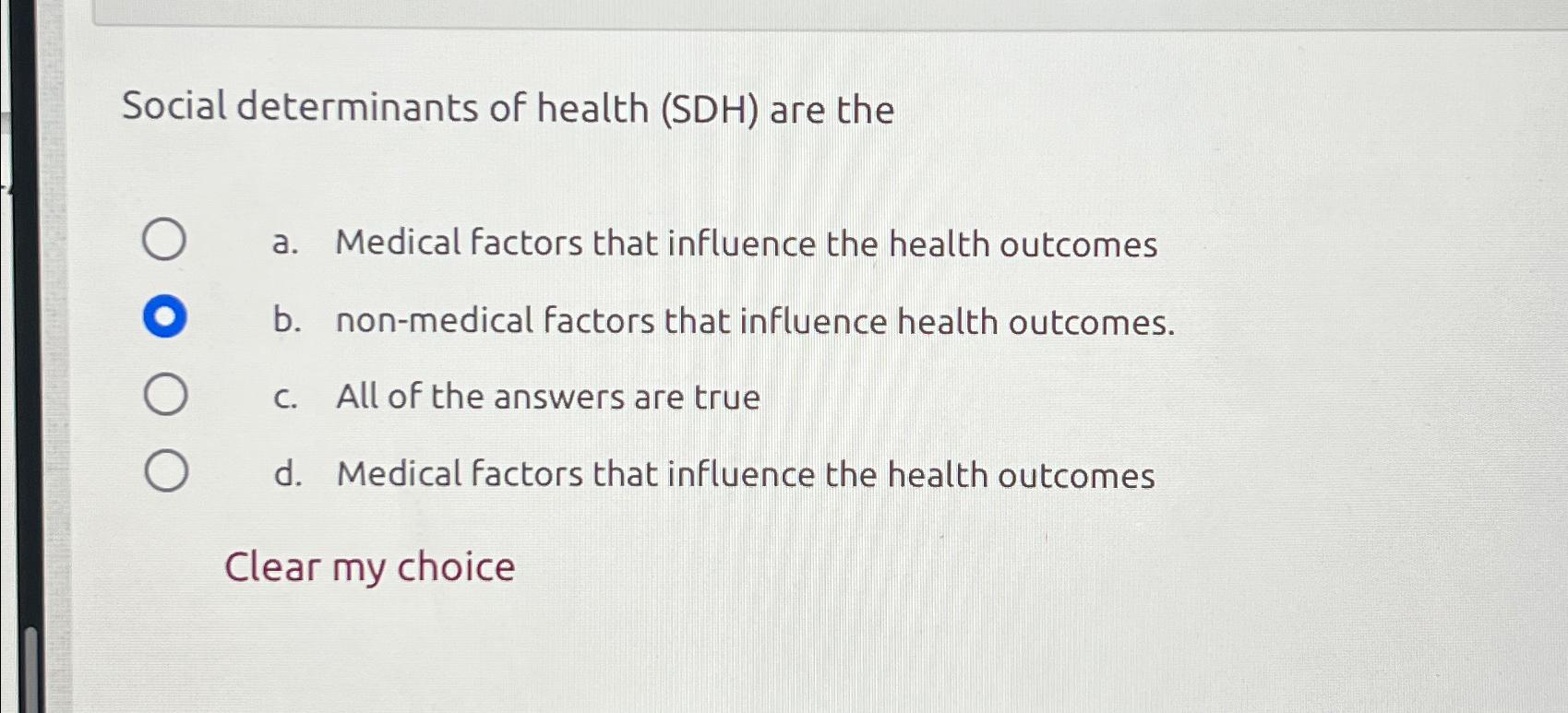 Solved Social determinants of health (SDH) ﻿are thea. | Chegg.com