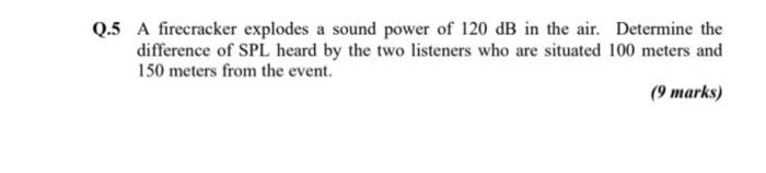 Solved Q.5 A firecracker explodes a sound power of 120 dB in | Chegg.com