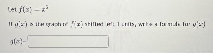 Solved Let f(x)=x3 If g(x) is the graph of f(x) shifted left | Chegg.com