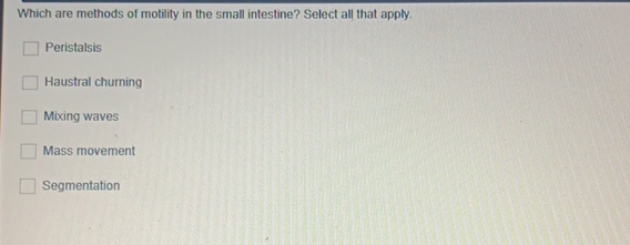 Solved Which are methods of motility in the small intestine? | Chegg.com