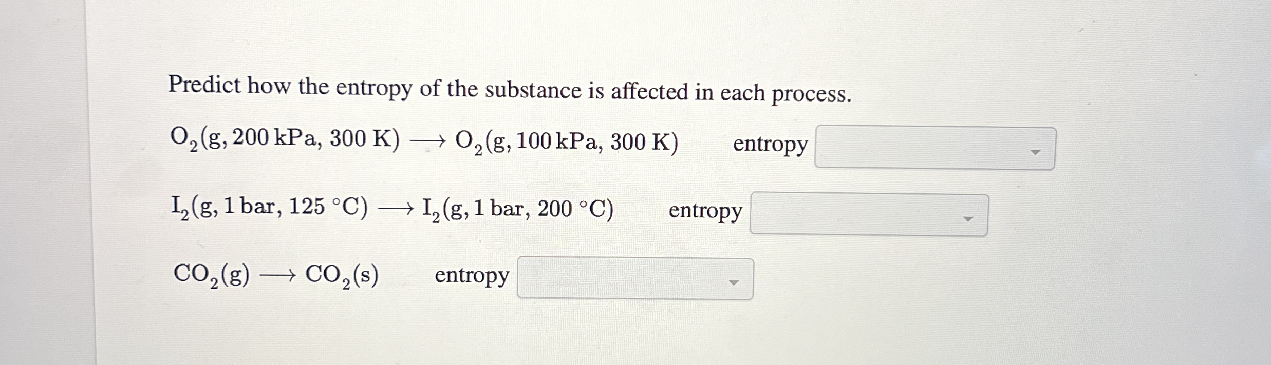 Solved Predict how the entropy of the substance is affected | Chegg.com