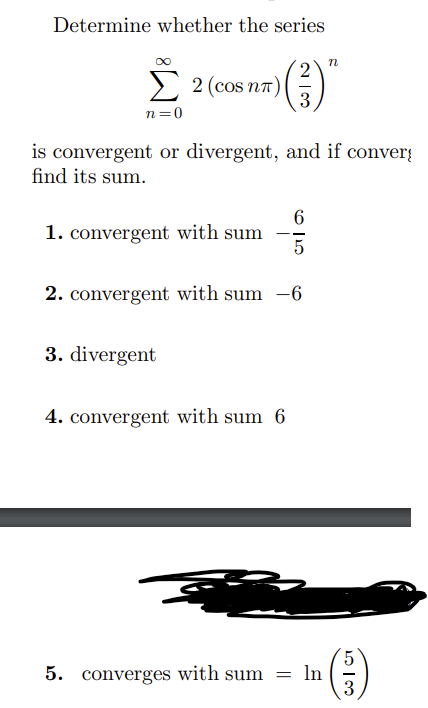 Solved Determine whether the series∑n=0∞2(cosnπ)(23)nis | Chegg.com
