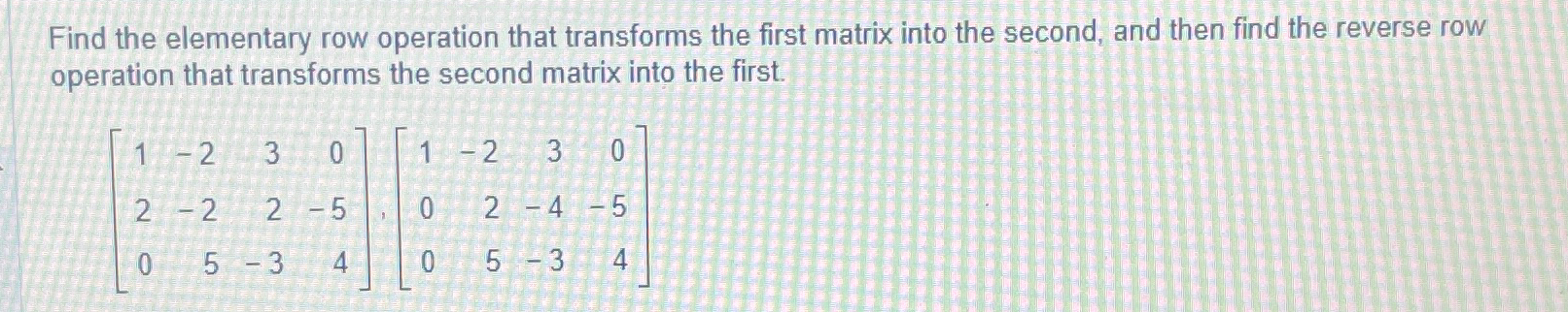 Solved Find the elementary row operation that transforms the | Chegg.com