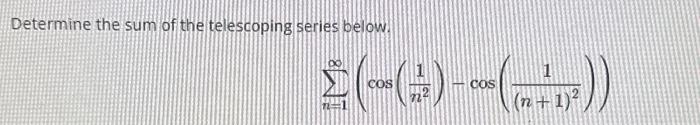 Solved Determine the sum of the telescoping series below. | Chegg.com