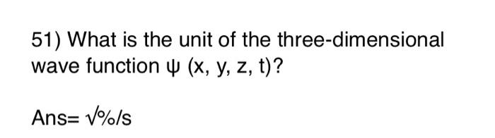 Solved 51) What is the unit of the three-dimensional wave | Chegg.com