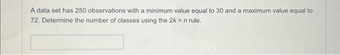 Solved A data set has 250 observations with a minimum value | Chegg.com