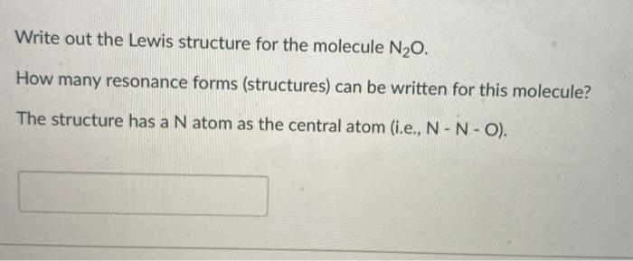 Solved Write out the Lewis structure for the molecule N20. | Chegg.com