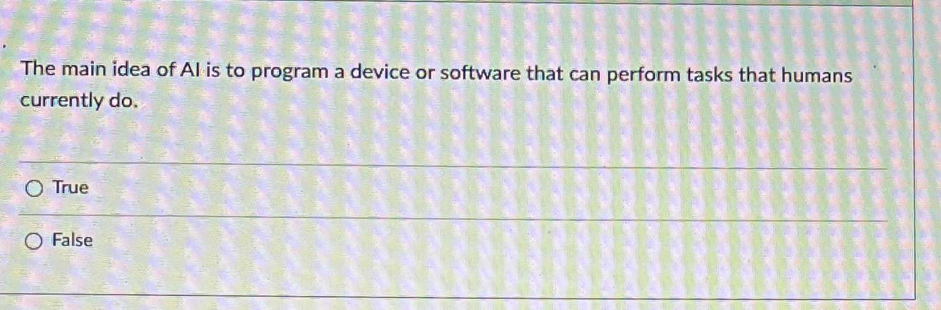 Solved The main idea of Al ﻿is to program a device or | Chegg.com
