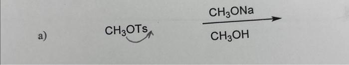 Solved a) CH3 OTs CH3OH CH3ONa | Chegg.com
