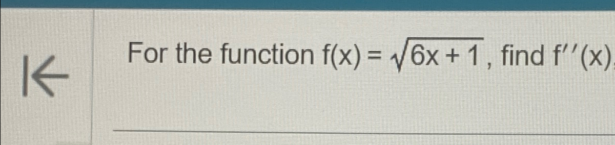 Solved For the function f(x)=6x+12, ﻿find f''(x) | Chegg.com