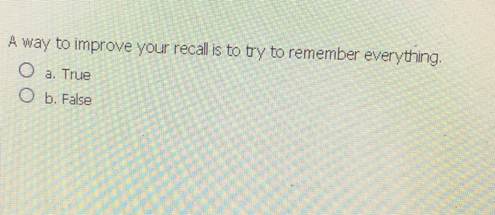Solved A way to improve your recall is to try to remember | Chegg.com