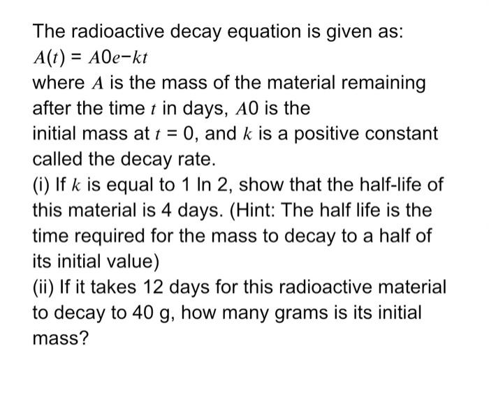 Solved The radioactive decay equation is given as: A(t) = | Chegg.com