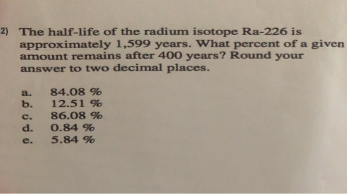 Solved 2) The half-life of the radium isotope Ra-226 is | Chegg.com