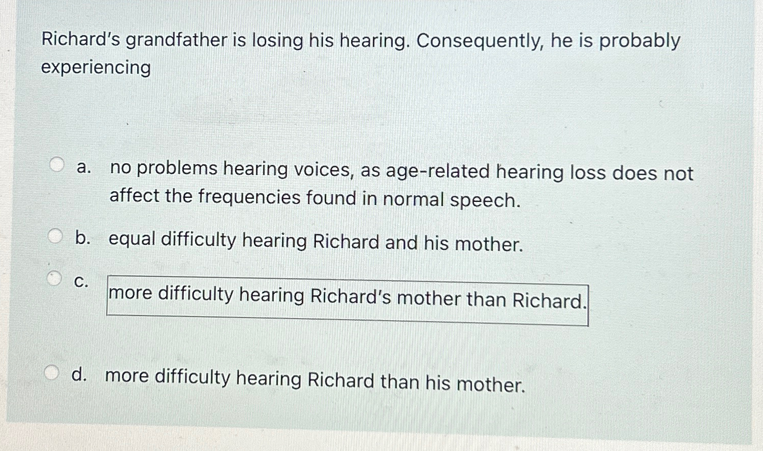Solved Richard's grandfather is losing his hearing. | Chegg.com