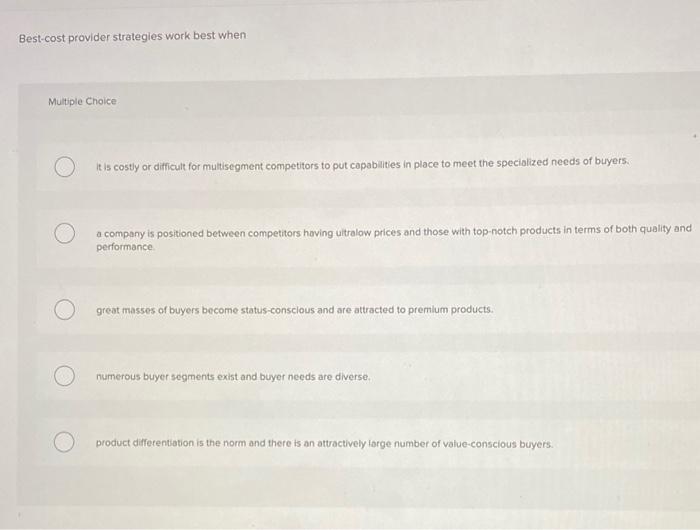 Solved Best-cost provider strategies work best when Multiple | Chegg.com
