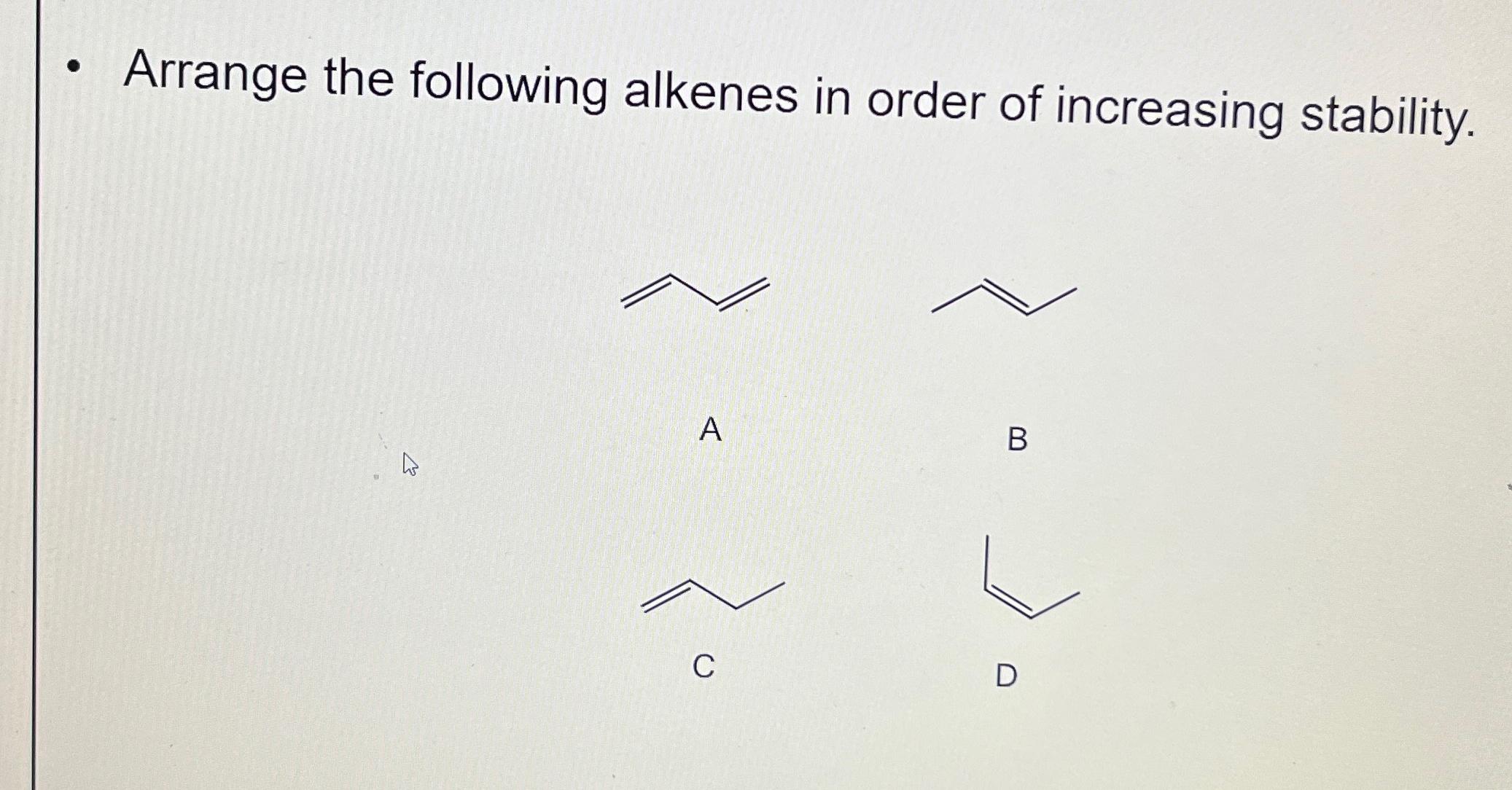 Solved Arrange the following alkenes in order of increasing | Chegg.com
