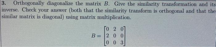 Solved Diagonalize the matrix A. Give the similarity | Chegg.com