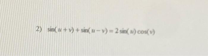 Solved 2) sin(u+v)+sin(u−v)=2sin(u)cos(v)3. Go to the | Chegg.com