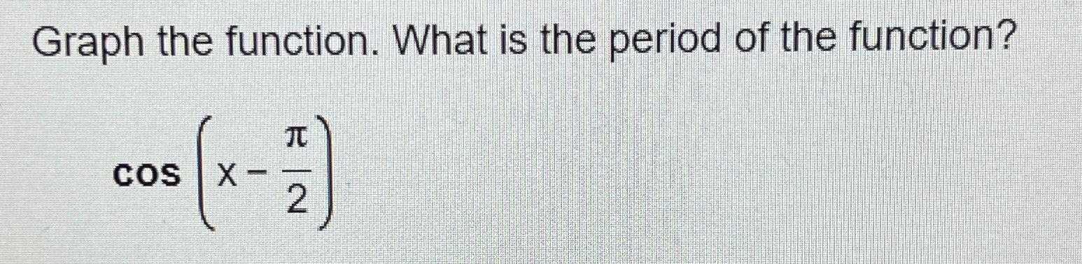 Solved Graph the function. What is the period of the | Chegg.com