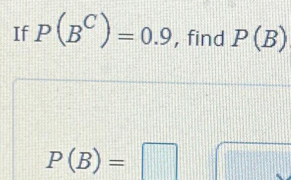 Solved If P (BC) = 0.9, find P (B). P (B) = | Chegg.com