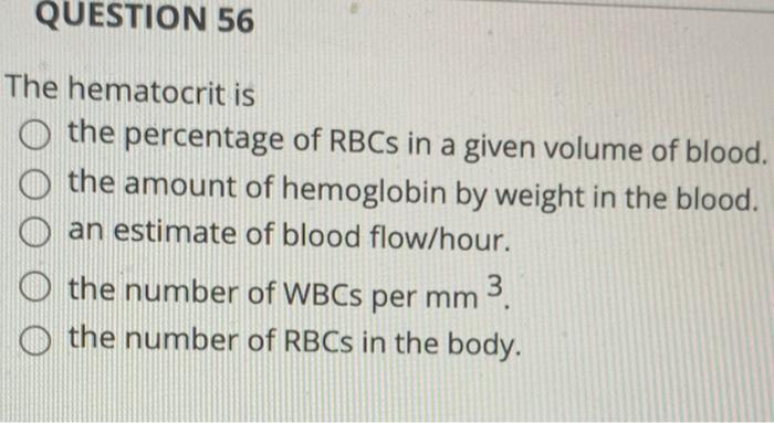 Solved QUESTION 56 The hematocrit is the percentage of RBCs | Chegg.com