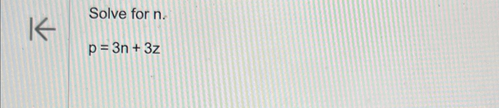 Solved Solve for n.p=3n+3z | Chegg.com