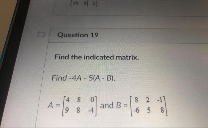 Solved Find the indicated matrix. Find - 4A−5(A−B). | Chegg.com