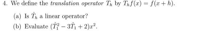 Solved 4. We define the translation operator Th by Thf(x) = | Chegg.com