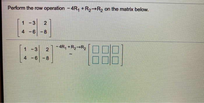 Solved Perform the row operation - 4R1 + R2 R2 on the matrix | Chegg.com