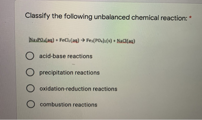 Solved Classify the following unbalanced chemical reaction: | Chegg.com
