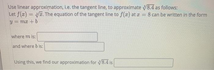 Solved Use linear approximation, i.e. the tangent line, to | Chegg.com