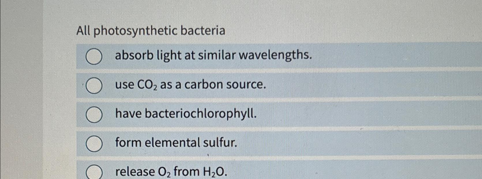 Solved All photosynthetic bacteriaabsorb light at similar | Chegg.com
