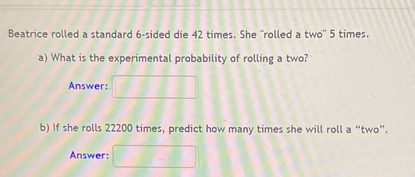 Solved Beatrice rolled a standard 6 -sided die 42 ﻿times. | Chegg.com