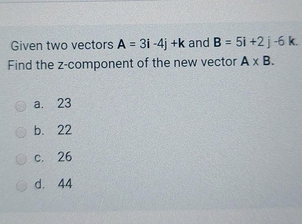 Solved Given two vectors A = 3i -4j +k and B = 5i +2j-6 k. | Chegg.com