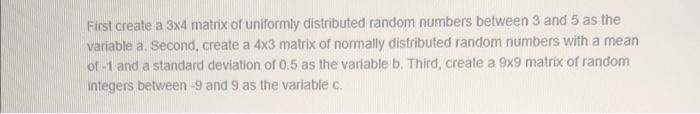 Solved First create a 3x4 matrix of uniformly distributed | Chegg.com