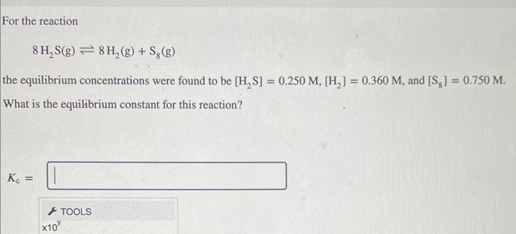 Solved For the reaction8H2S(g)⇌8H2(g)+S8(g)the equilibrium | Chegg.com