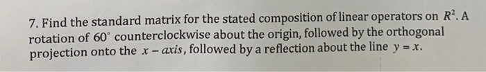 Solved 7. Find the standard matrix for the stated | Chegg.com