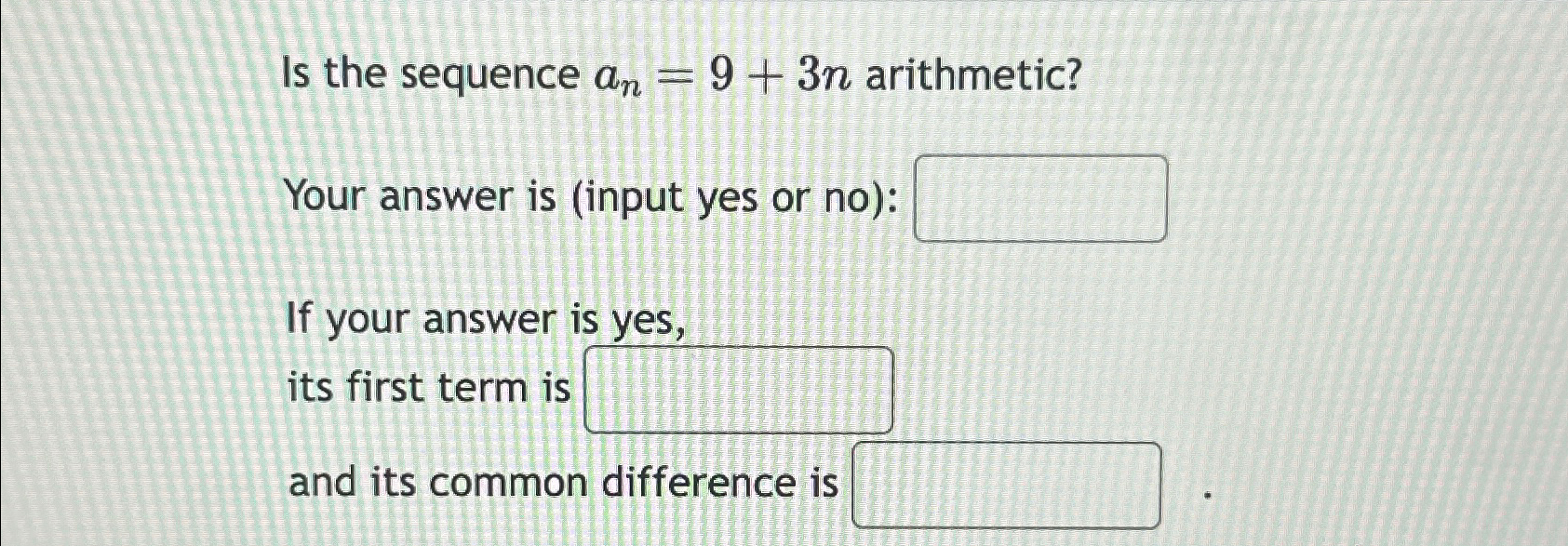 Solved Is the sequence an=9+3n ﻿arithmetic?Your answer is | Chegg.com