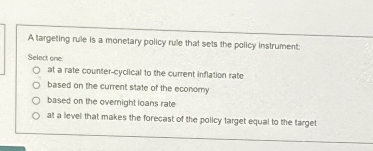 Solved A targeting rule is a monetary policy rule that sets | Chegg.com