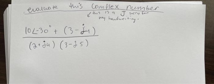 Solved this evaluate this is a complex number my handwriting | Chegg.com