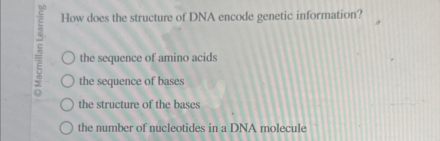 Solved How does the structure of DNA encode genetic | Chegg.com