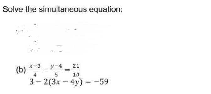 Solved Solve the simultaneous equation: (b) 4x−3−5y−4=1021 | Chegg.com