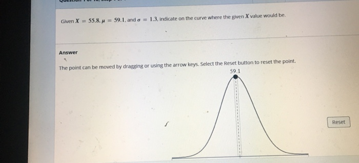 Solved Given X = 55.8. = 59.1, and o = 1.3, indicate on the | Chegg.com