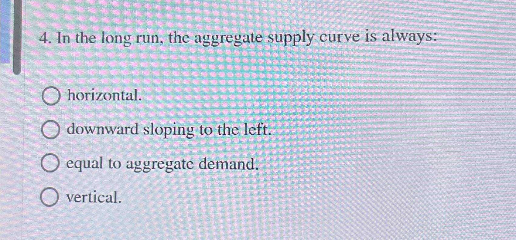 Solved In the long run, the aggregate supply curve is | Chegg.com